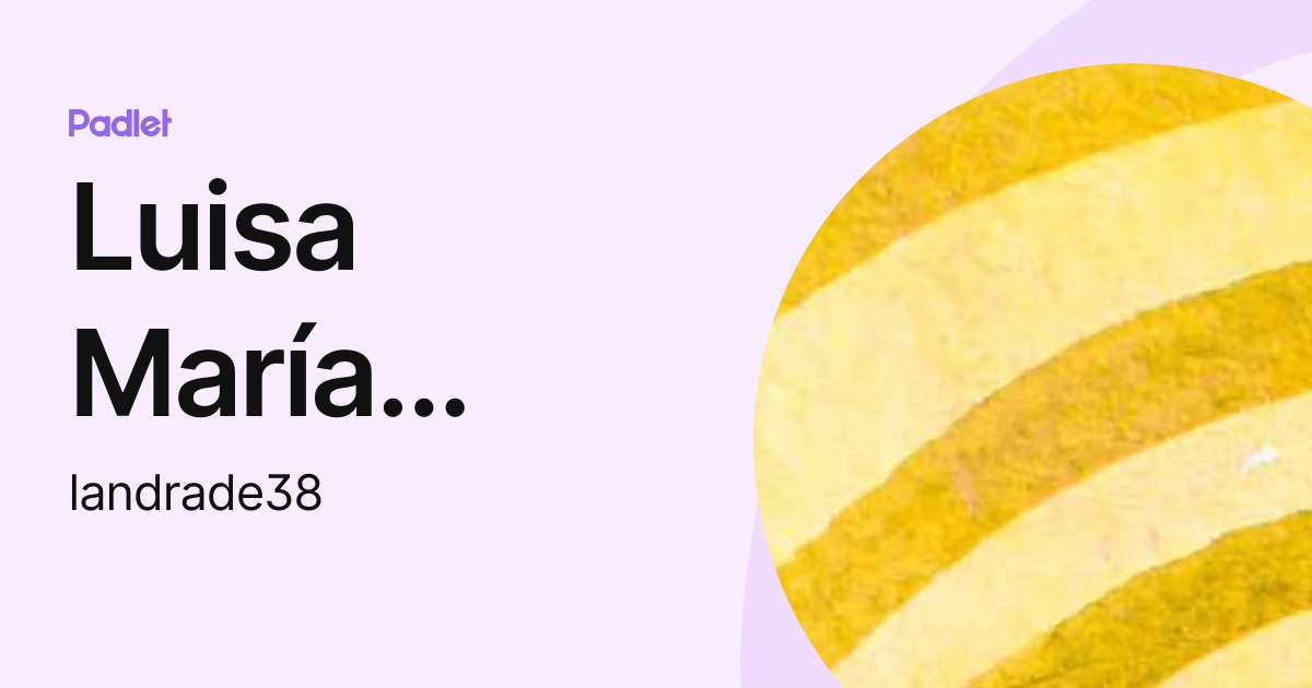 Luisa María Cedano Andrade (landrade38) profile | Padlet