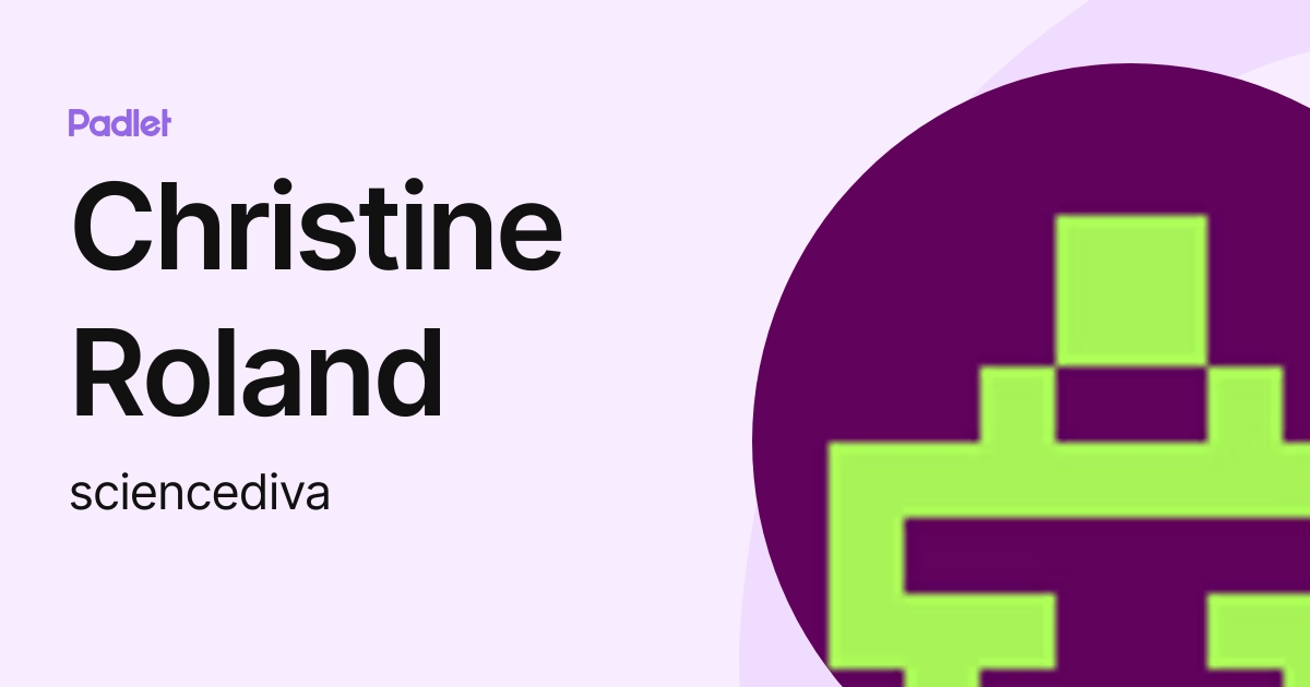 Christine Roland (sciencediva) profile | Padlet