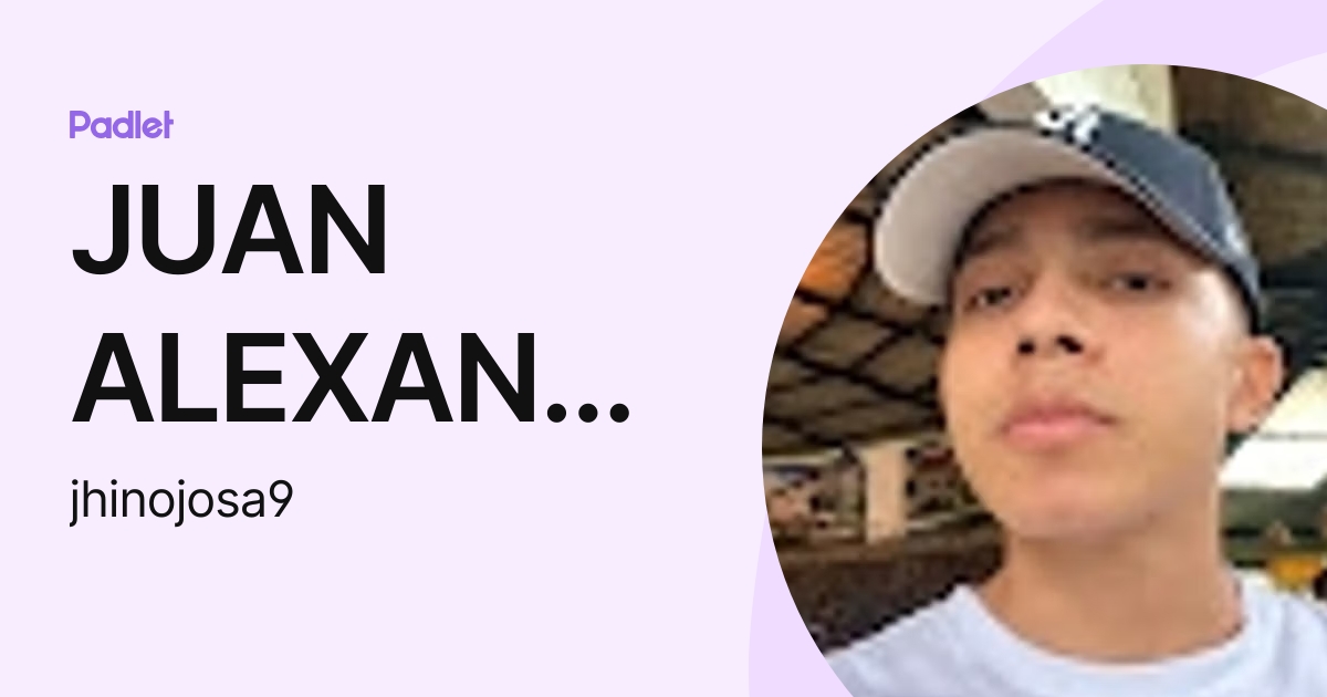 JUAN ALEXANDER HINOJOSA CARRERA (jhinojosa9) profile | Padlet