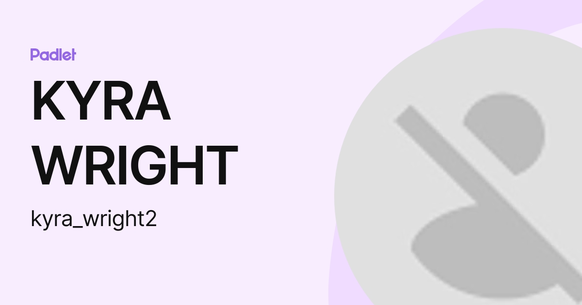 KYRA WRIGHT (kyra_wright2) profile | Padlet