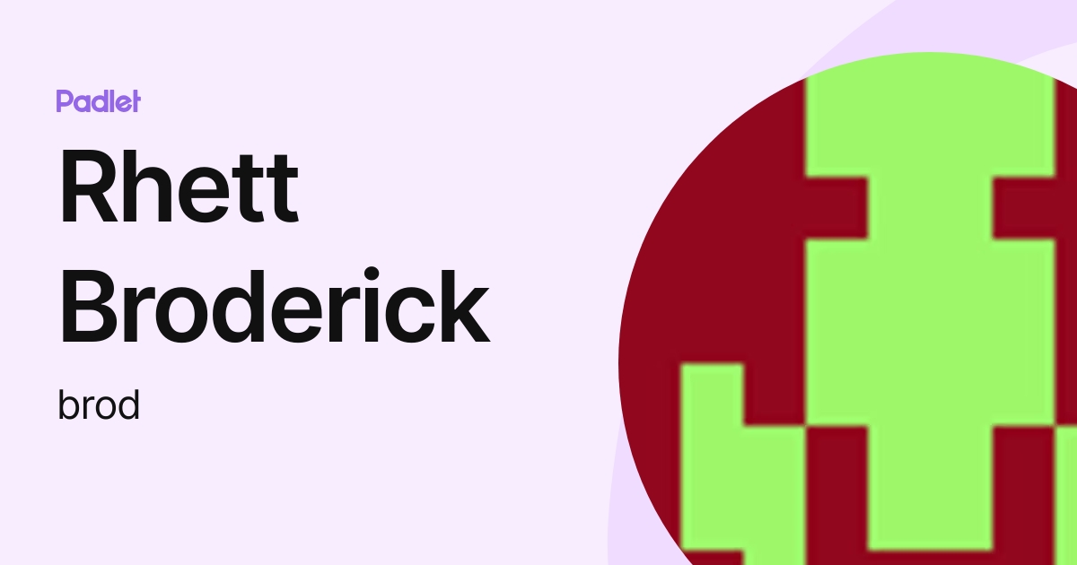 Rhett Broderick (brod) profile | Padlet