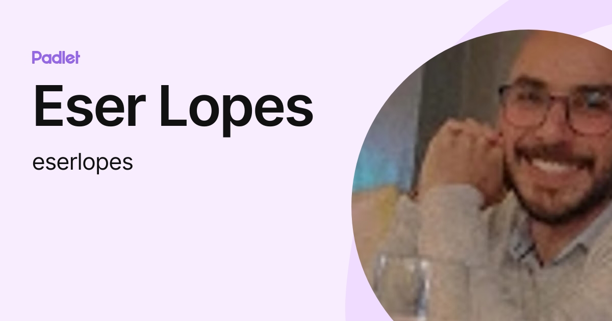 Eser Lopes (eserlopes) profile | Padlet