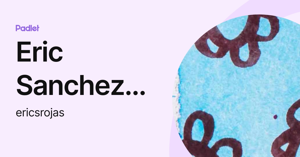 Eric Sanchez Rojas (ericsrojas) profile | Padlet