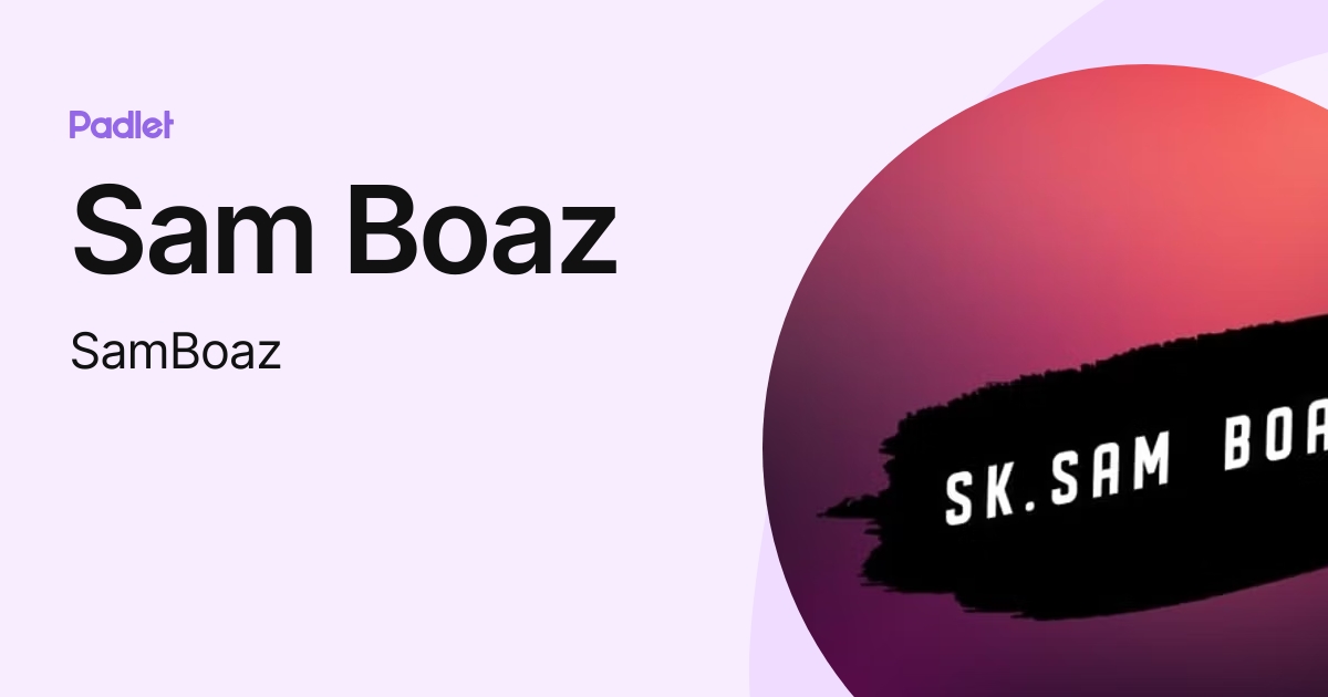 Sam Boaz (SamBoaz) profile | Padlet