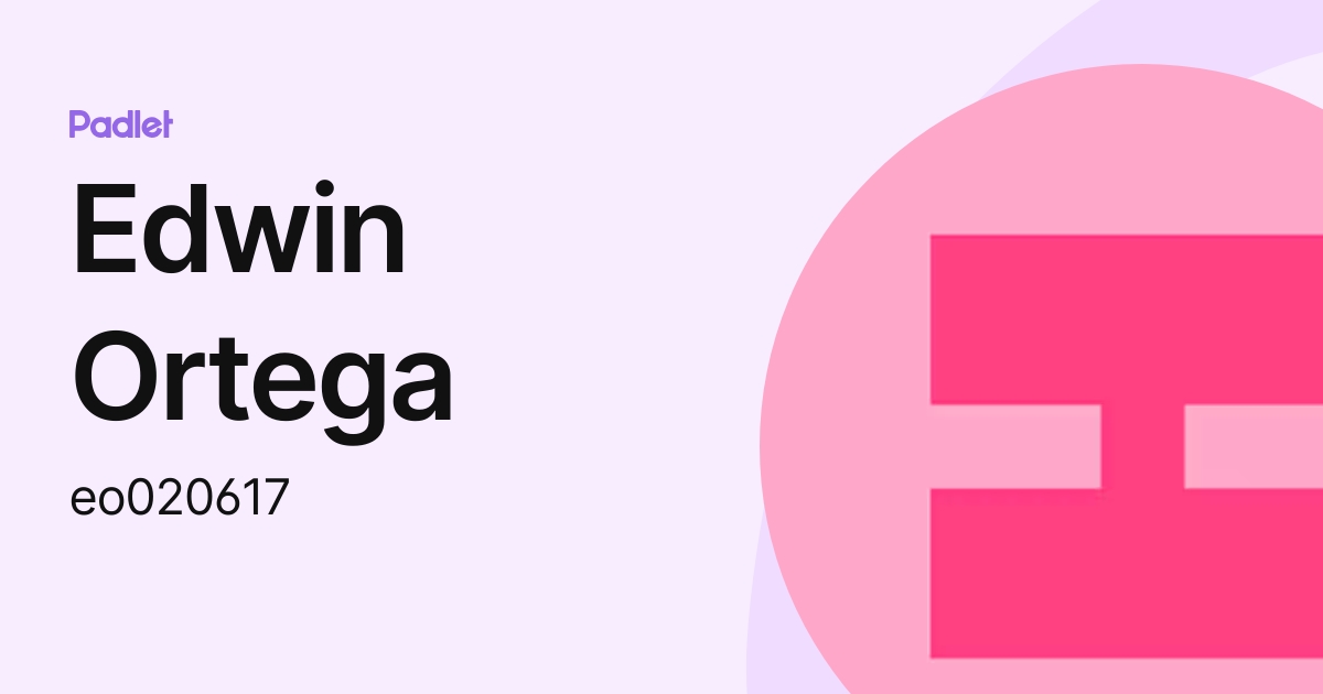 Edwin Ortega (eo020617) profile | Padlet
