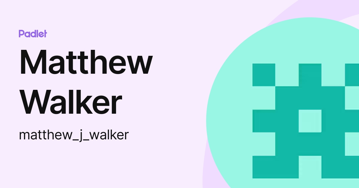 Matthew Walker (matthew_j_walker) profile | Padlet