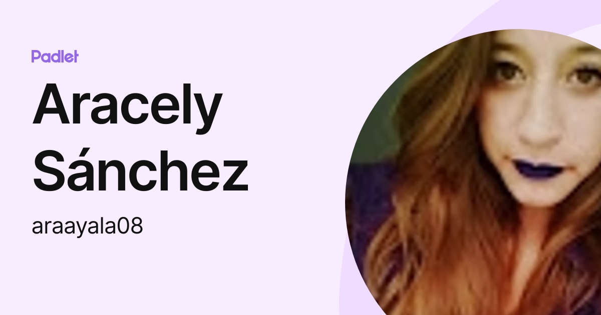 Aracely Sánchez (araayala08) profile | Padlet