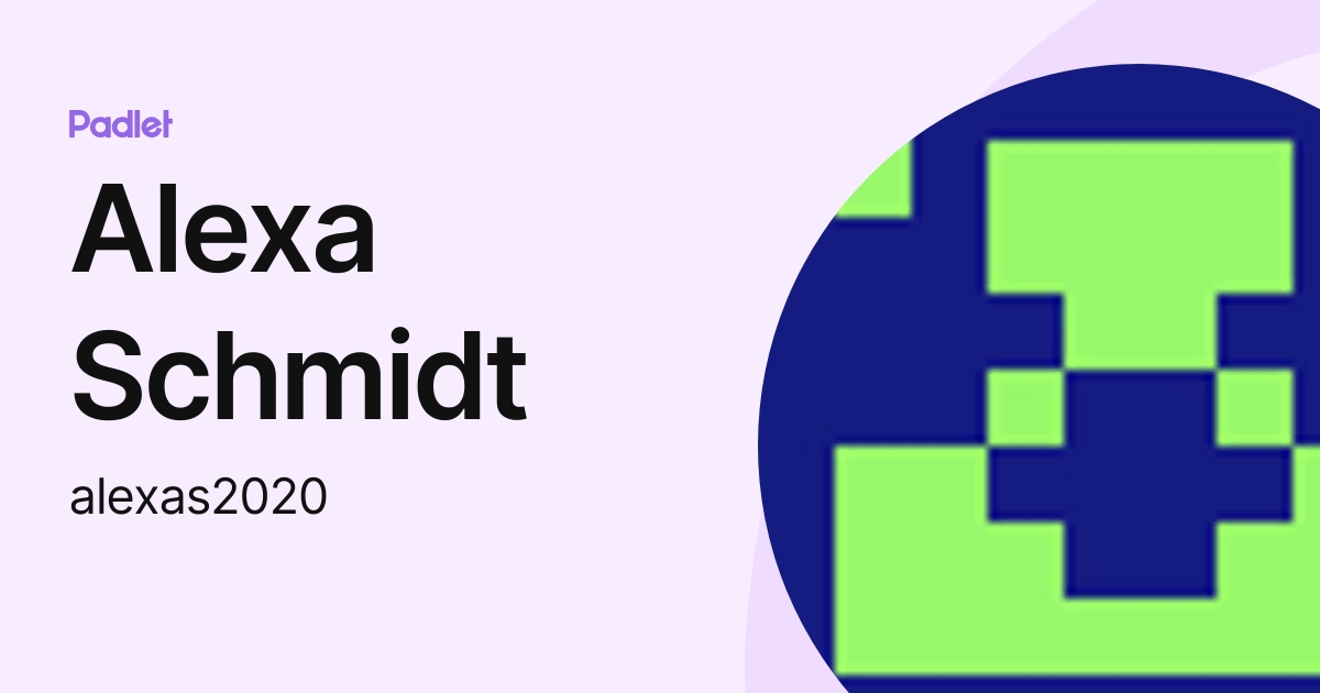 Alexa Schmidt (alexas2020) profile | Padlet