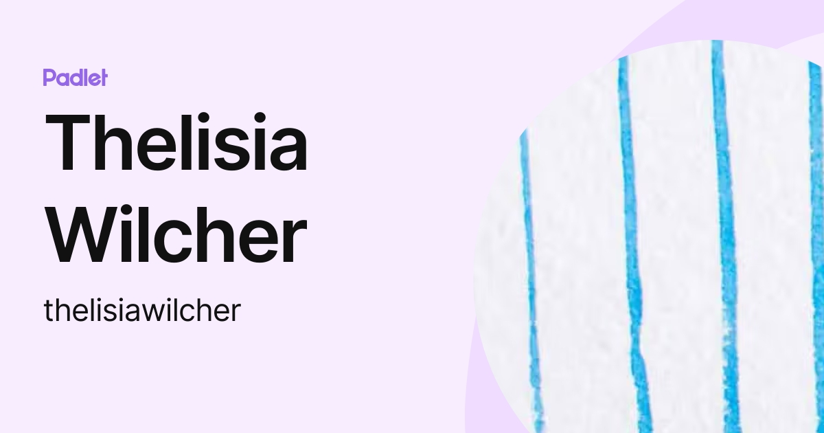 Thelisia Wilcher (thelisiawilcher) profile | Padlet