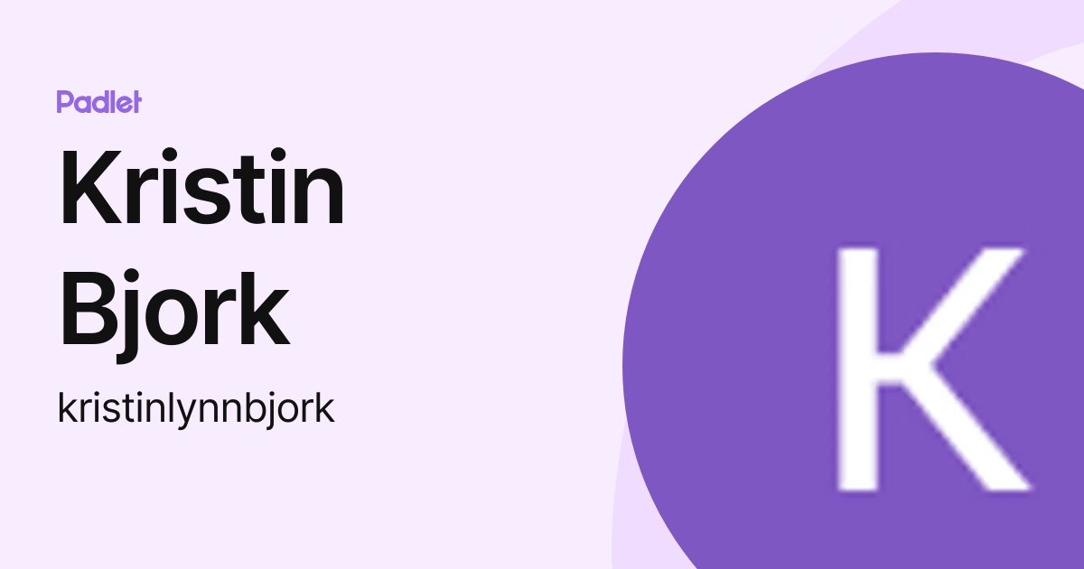 Kristin Bjork (kristinlynnbjork) profile | Padlet