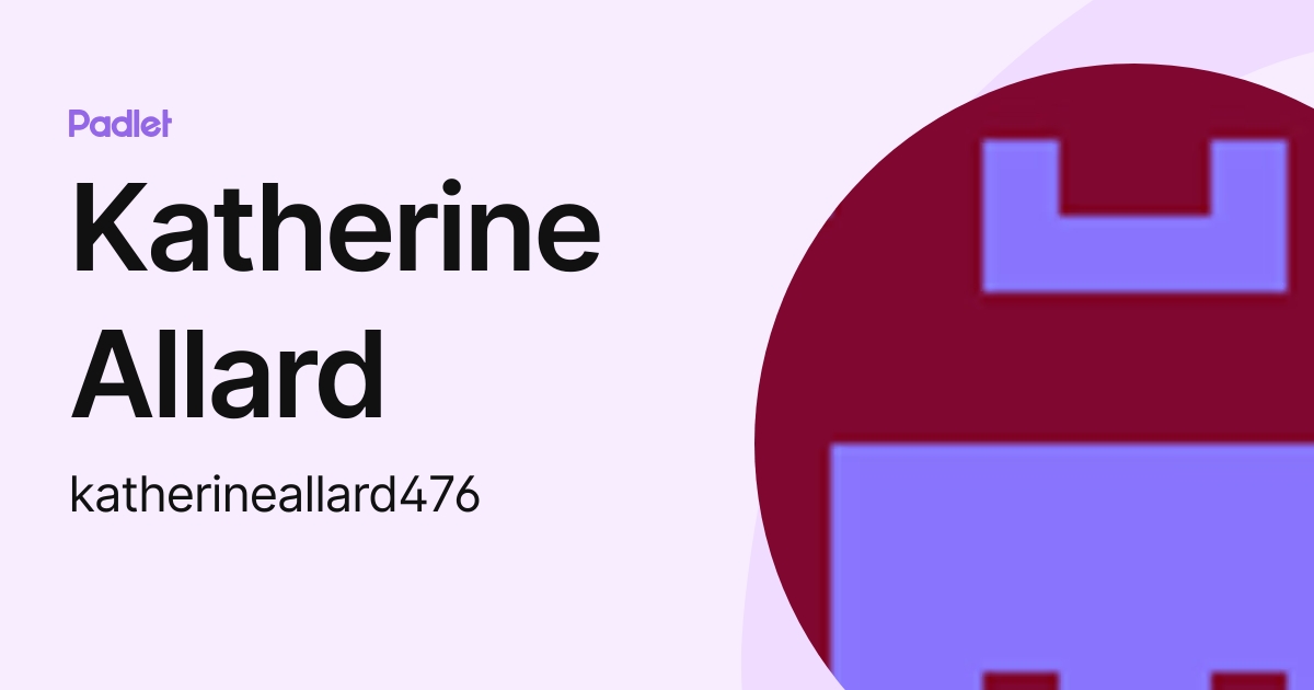 Katherine Allard (katherineallard476) profile | Padlet
