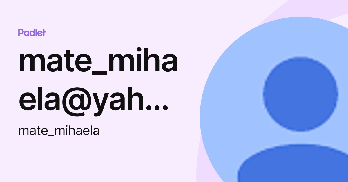 mate_mihaela@yahoo.com (mate_mihaela) profile | Padlet