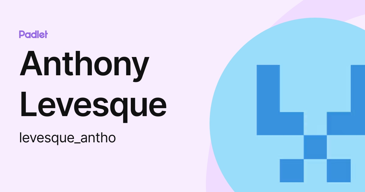 Anthony Levesque (levesque_antho) profile | Padlet