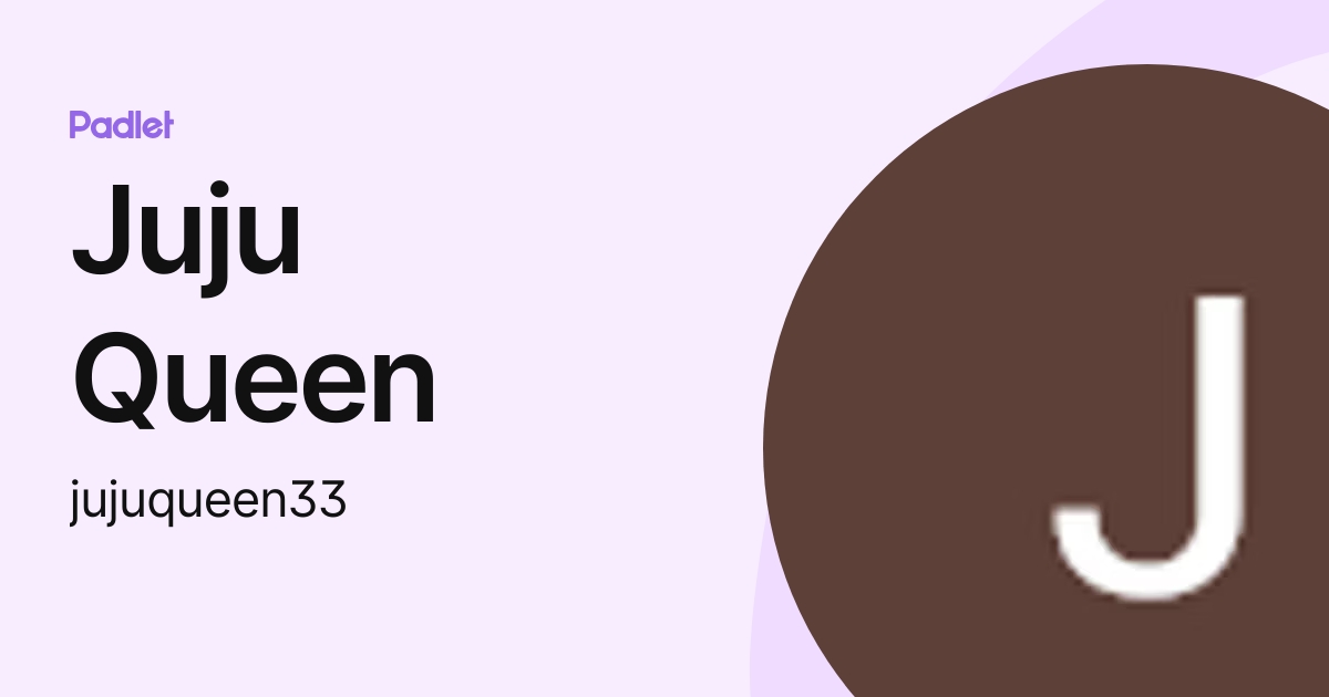Juju Queen (jujuqueen33) profile | Padlet