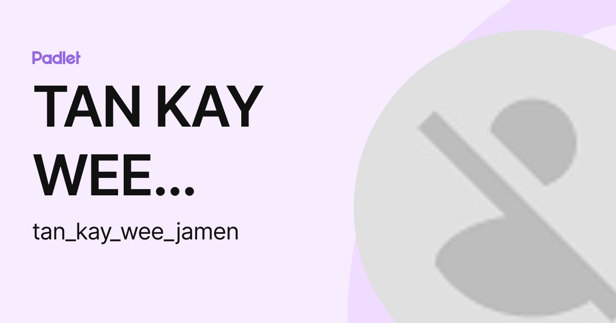 TAN KAY WEE JAMEN (tan_kay_wee_jamen) profile | Padlet