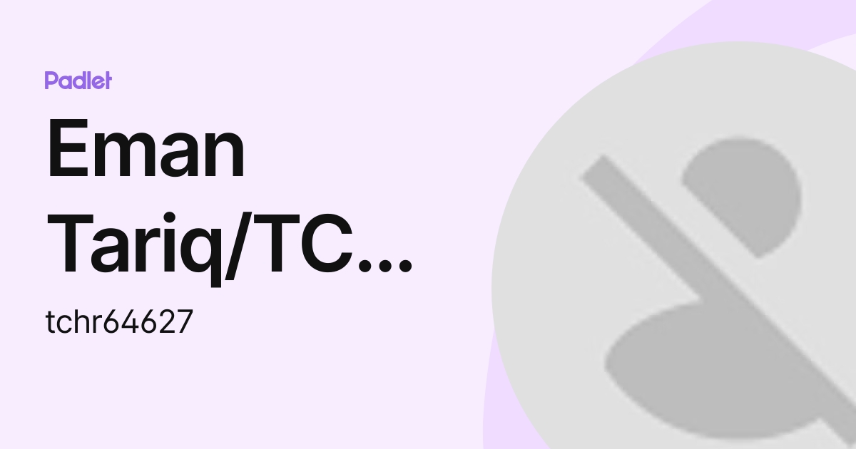 Eman Tariq/TCHR/BKMB (tchr64627) profile | Padlet