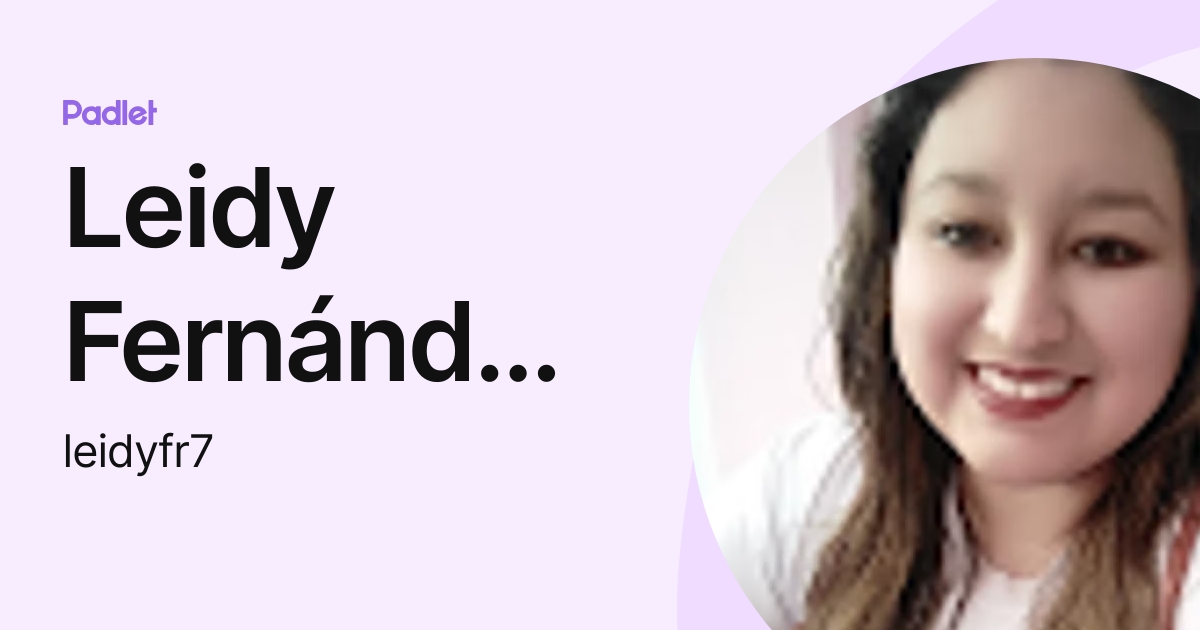 Leidy Fernández Rojas (leidyfr7) profile | Padlet