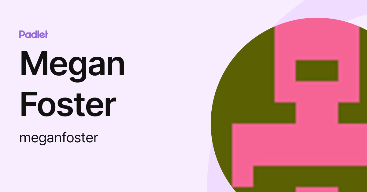 Megan Foster (meganfoster) profile | Padlet