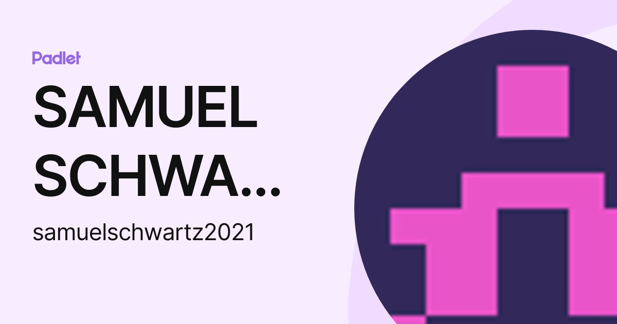 SAMUEL SCHWARTZ (samuelschwartz2021) profile | Padlet