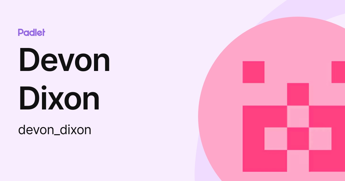 Devon Dixon (devon_dixon) profile | Padlet