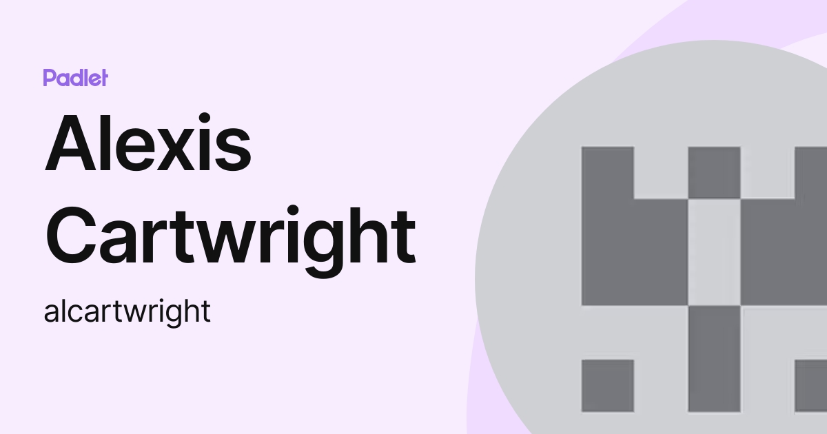 Alexis Cartwright (alcartwright) profile | Padlet