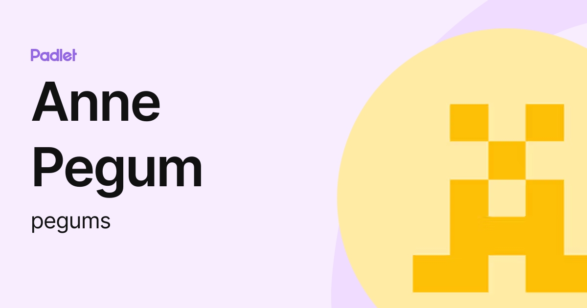 Anne Pegum (pegums) profile | Padlet