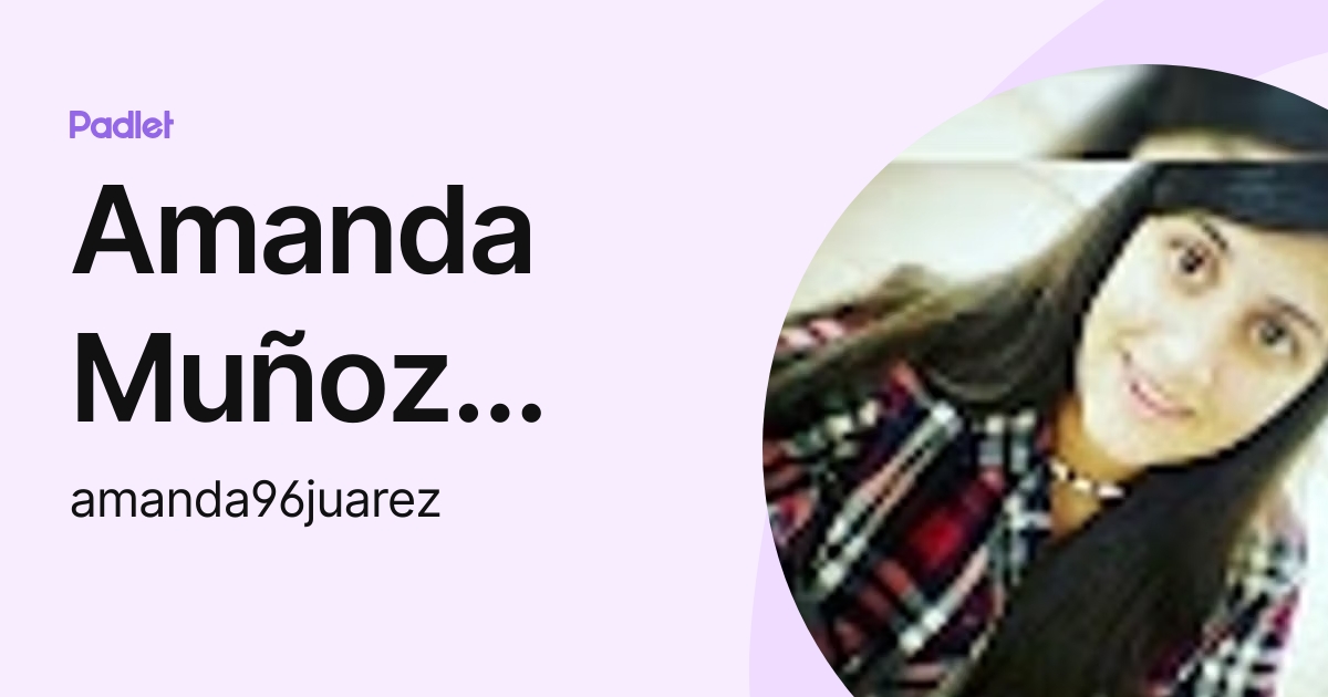 Amanda Muñoz Juarez (amanda96juarez) profile | Padlet