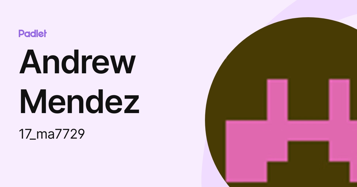 Andrew Mendez (17_ma7729) profile | Padlet