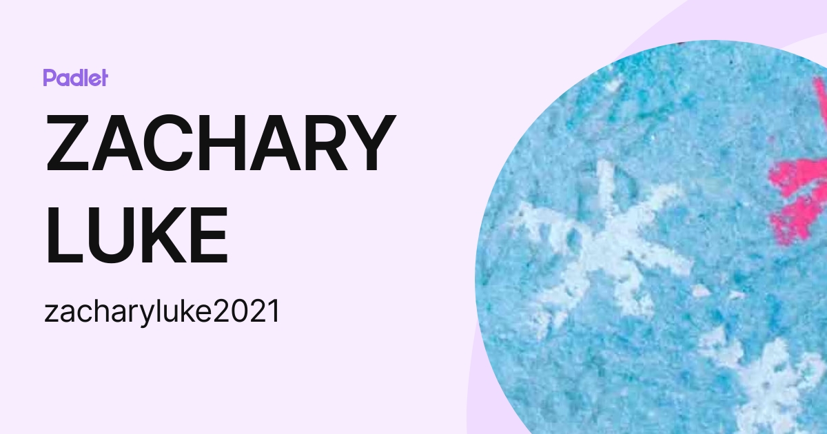 ZACHARY LUKE (zacharyluke2021) profile | Padlet