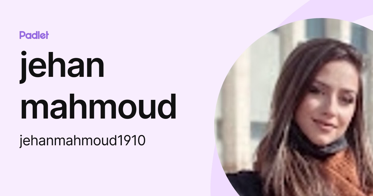jehan mahmoud (jehanmahmoud1910) profile | Padlet