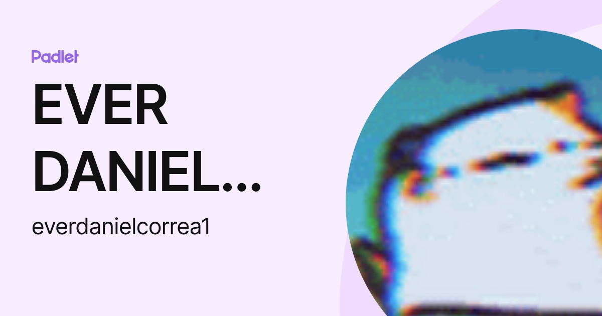 EVER DANIEL CORREA REYES (everdanielcorrea1) profile | Padlet