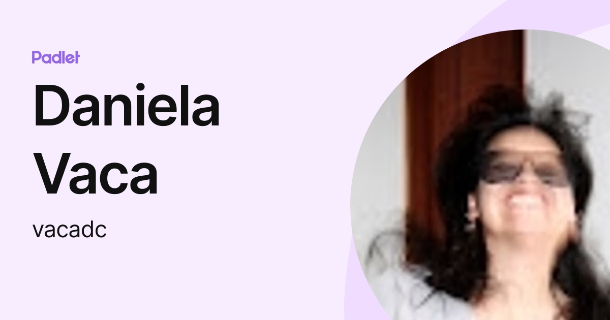 Daniela Vaca (vacadc) profile | Padlet