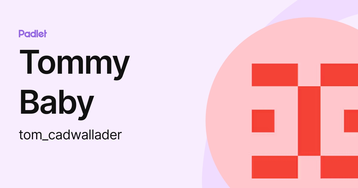 Tommy Baby (tom_cadwallader) profile | Padlet