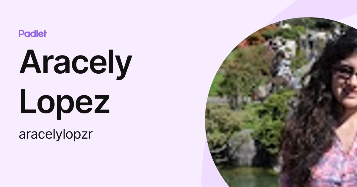 Aracely Lopez (aracelylopzr) profile | Padlet