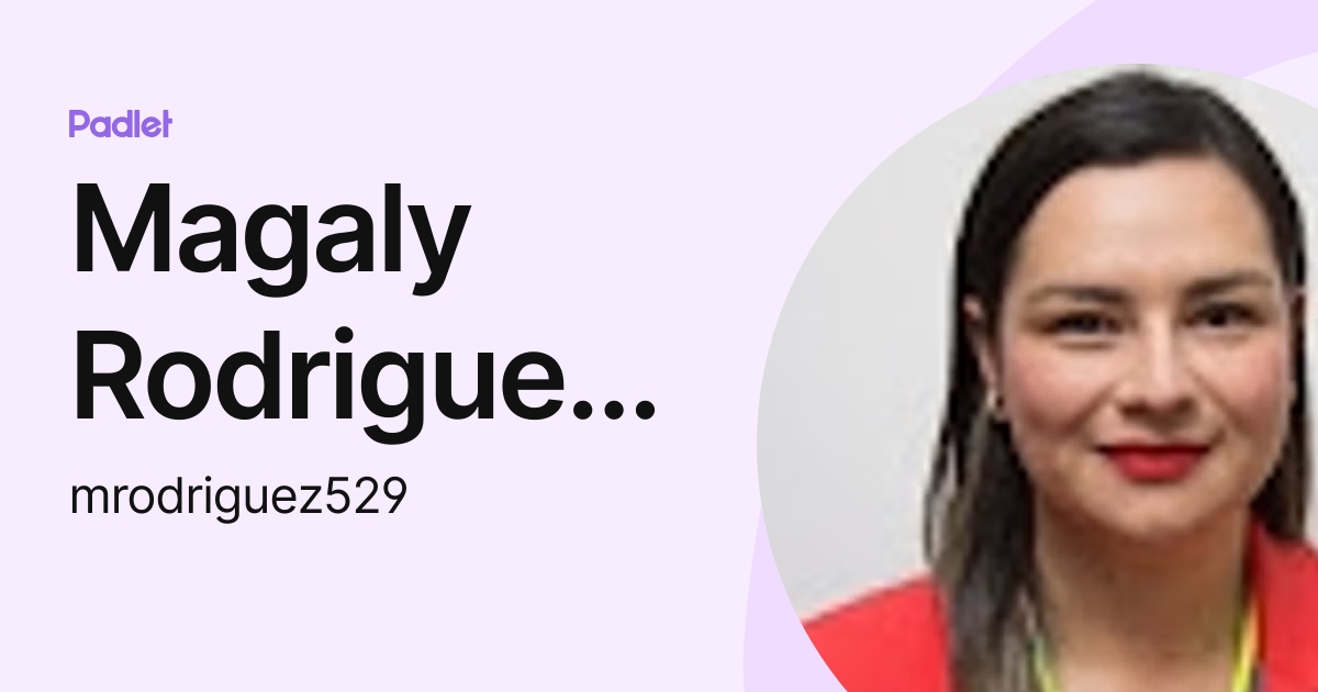 Magaly Rodriguez Gaona (mrodriguez529) profile | Padlet