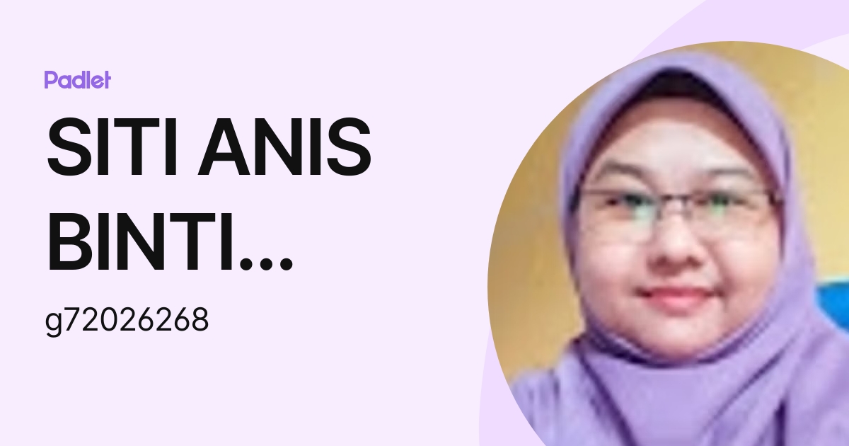 SITI ANIS BINTI ABDU RAHIM Moe (g72026268) profile | Padlet