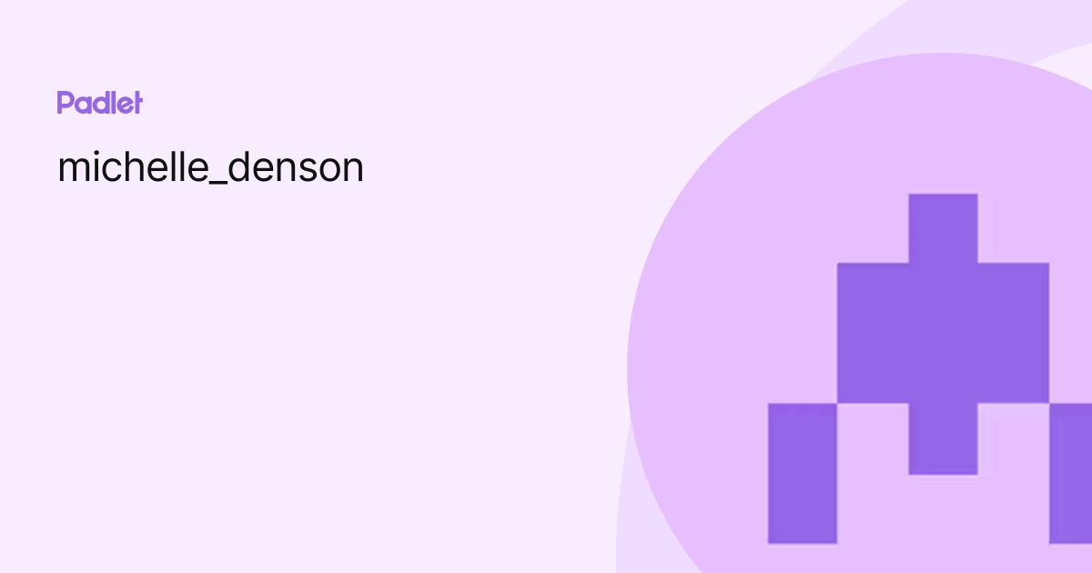 michelle_denson profile | Padlet