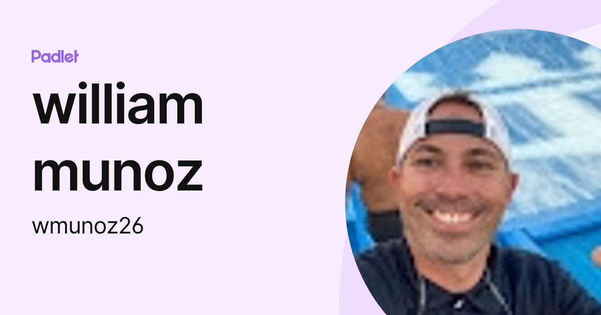 william munoz (wmunoz26) profile | Padlet