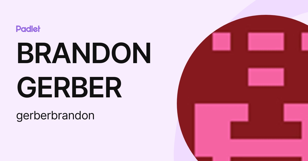 BRANDON GERBER (gerberbrandon) profile | Padlet