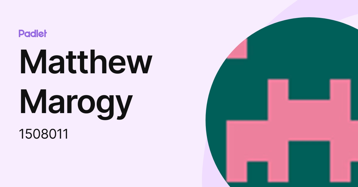 Matthew Marogy (1508011) profile | Padlet