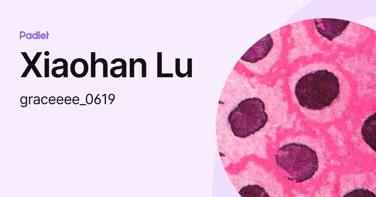 Xiaohan Lu (graceeee_0619) profile | Padlet