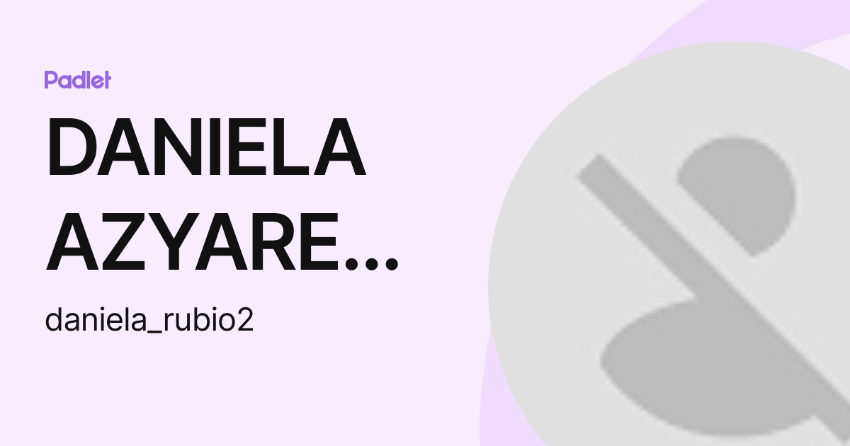 DANIELA AZYARETH RUBIO SANCHEZ (daniela_rubio2) profile | Padlet