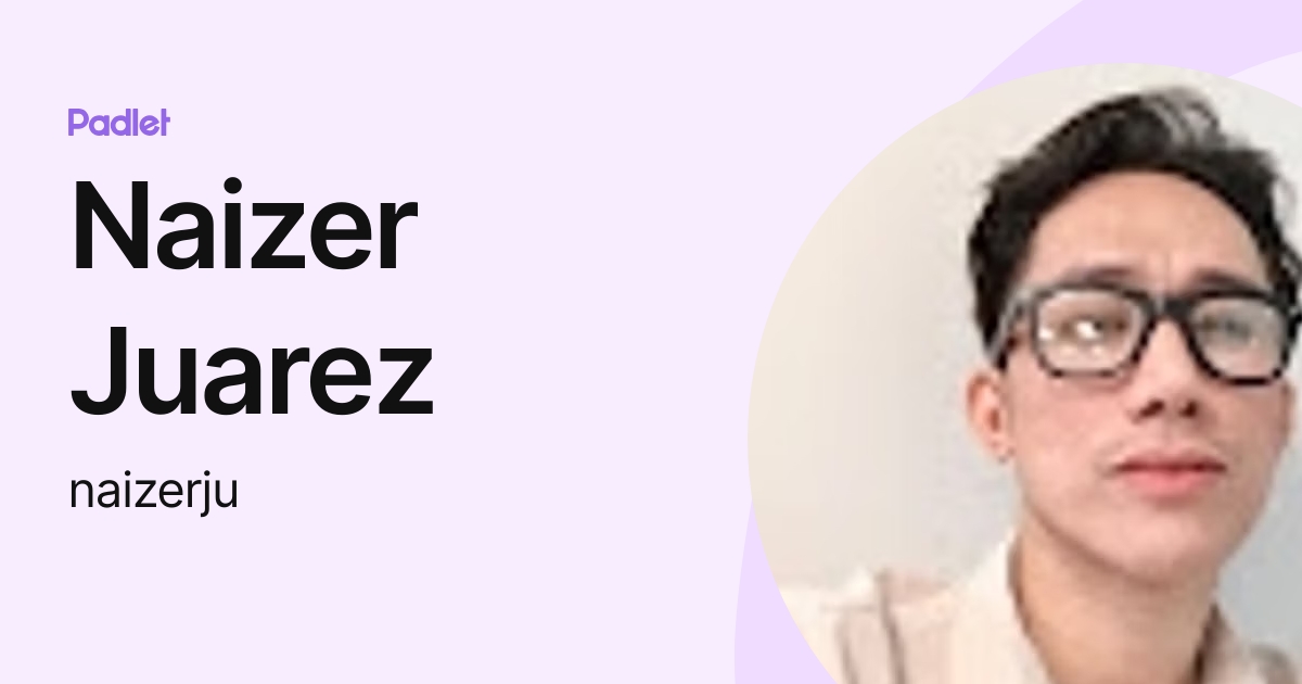 Naizer Juarez (naizerju) profile | Padlet