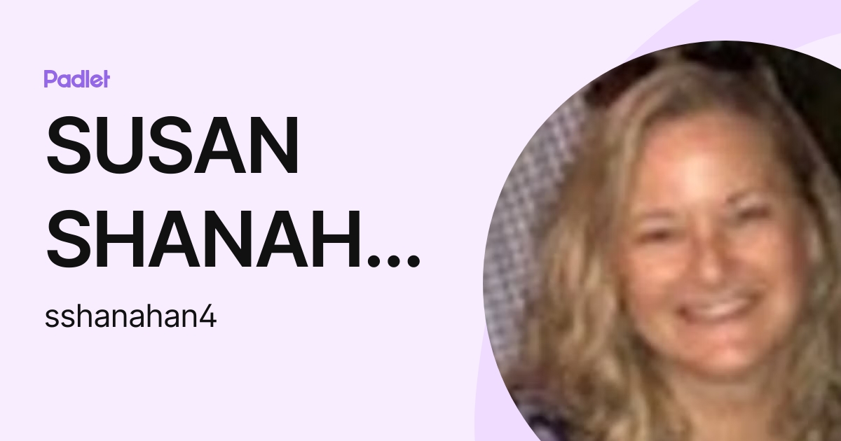SUSAN SHANAHAN (sshanahan4) profile | Padlet