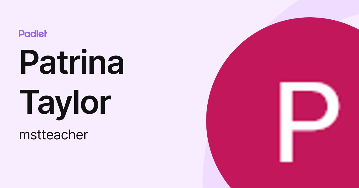 Patrina Taylor (mstteacher) profile | Padlet