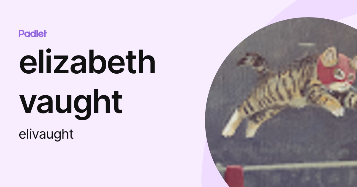 elizabeth vaught (elivaught) profile | Padlet