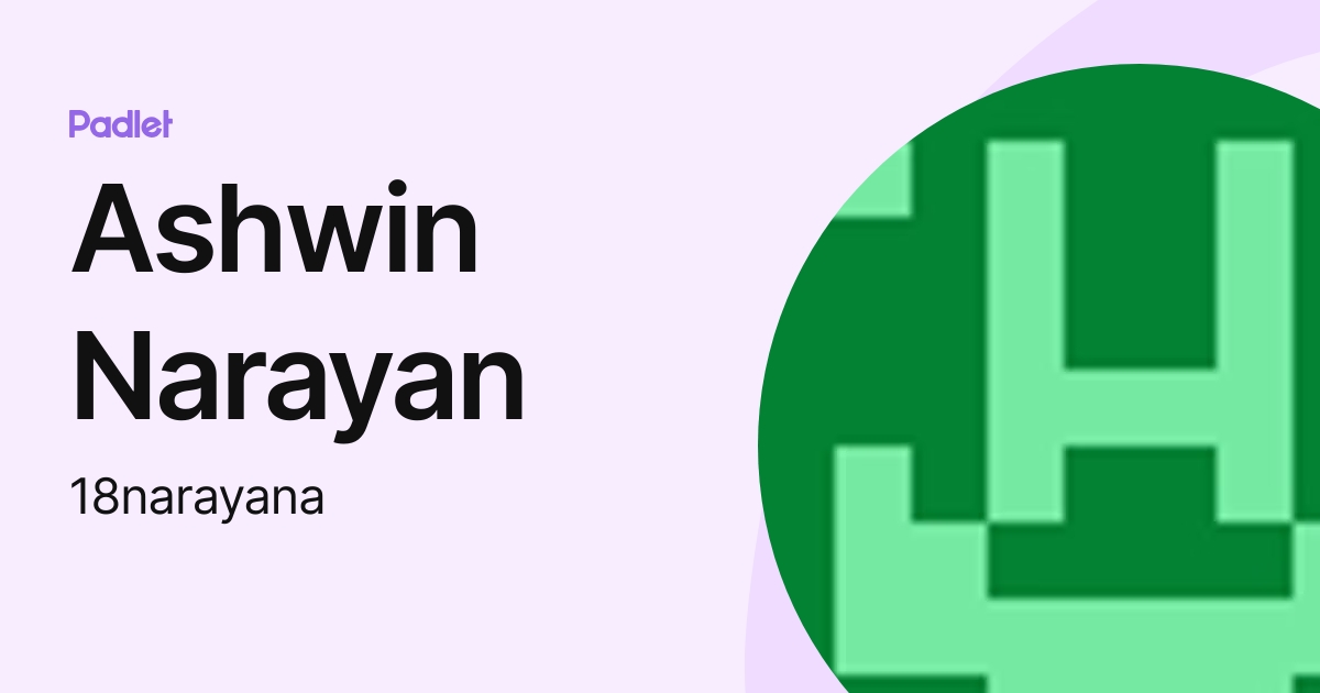 Ashwin Narayan (18narayana) profile | Padlet