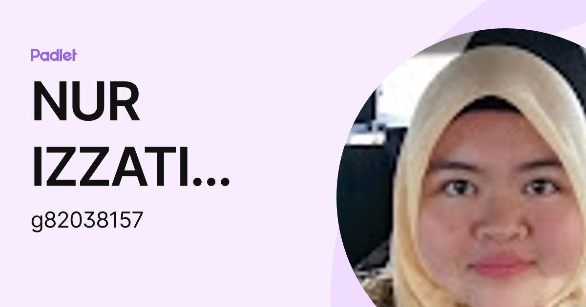 NUR IZZATI BINTI HASSAN Moe (g82038157) profile | Padlet
