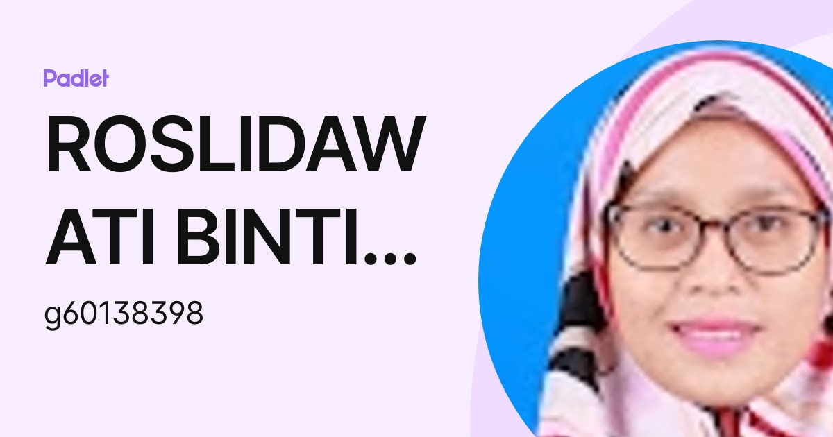 ROSLIDAWATI BINTI ABD ALI Moe (g60138398) profile | Padlet