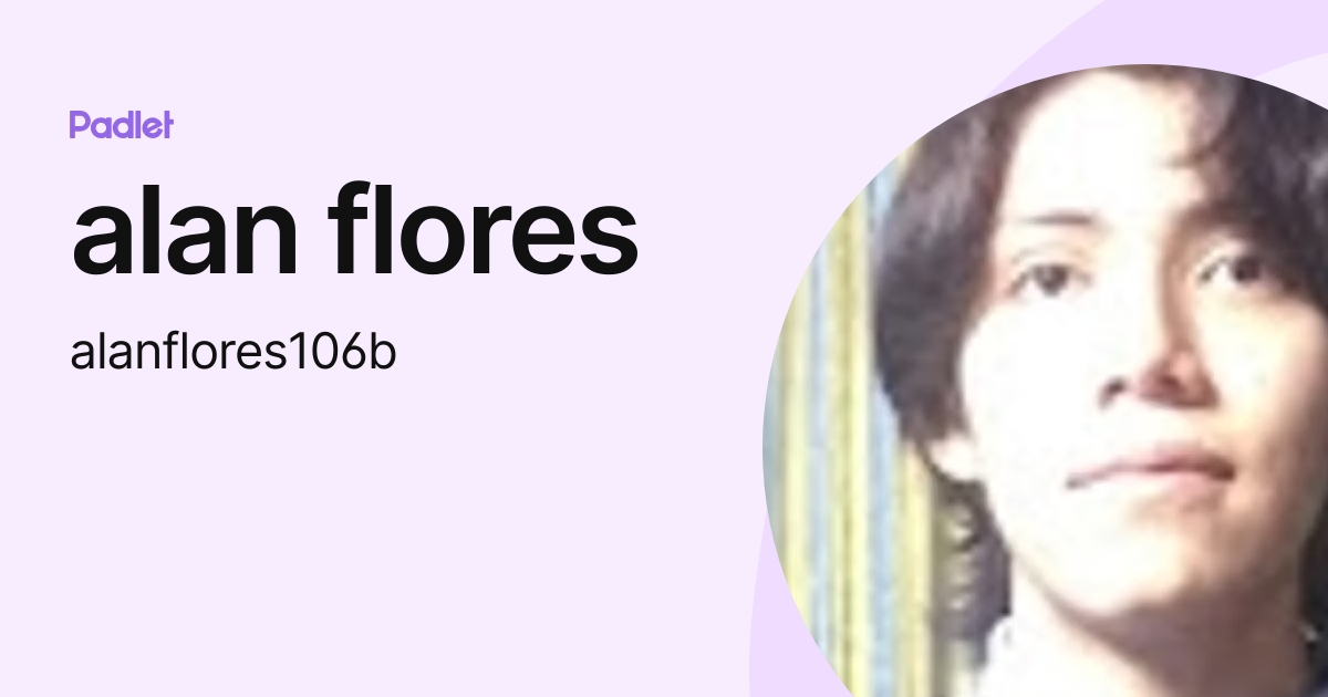 alan flores (alanflores106b) profile | Padlet